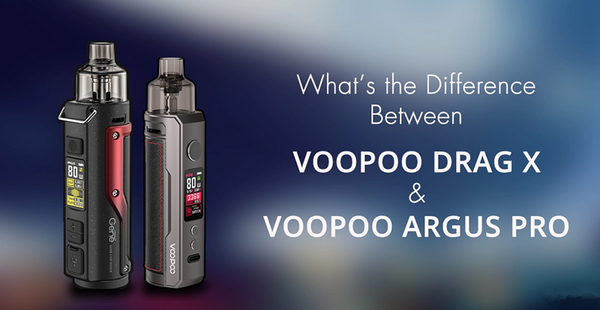 What's the Difference Between Voopoo Drag X and Voopoo Argus Pro ...
